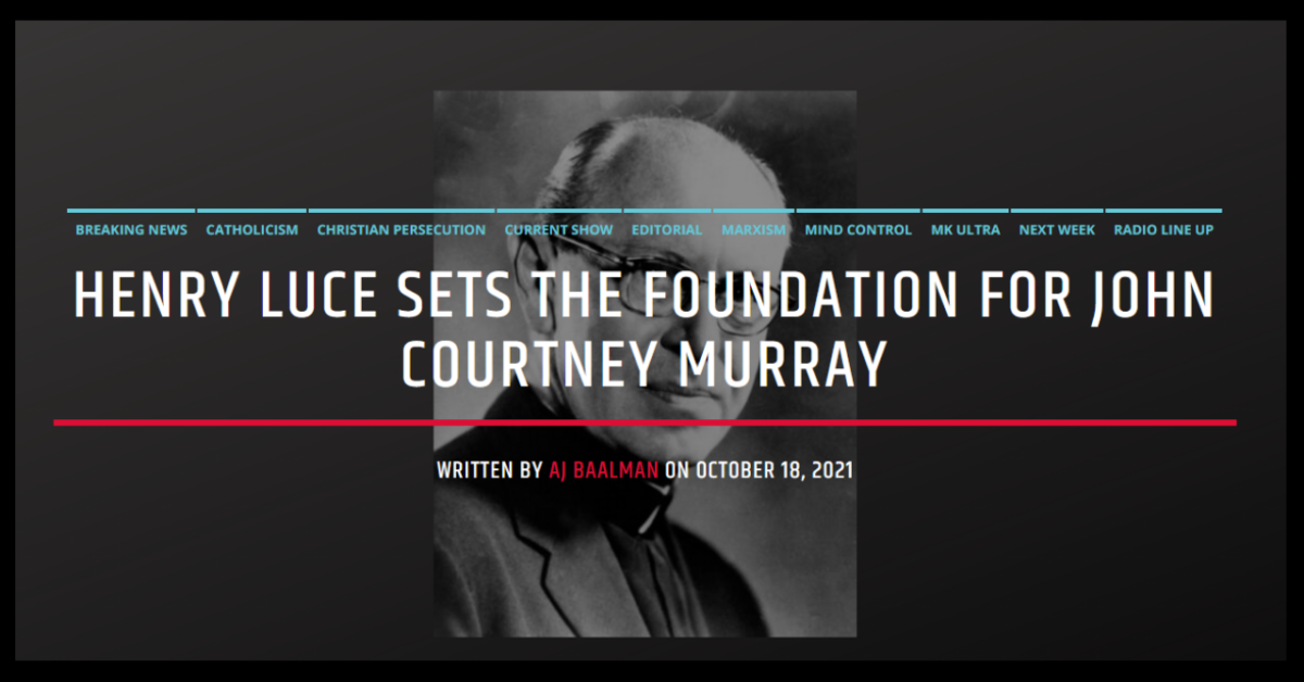 Henry Luce Sets The Foundation For John Courtney Murray – OMC Radio TV