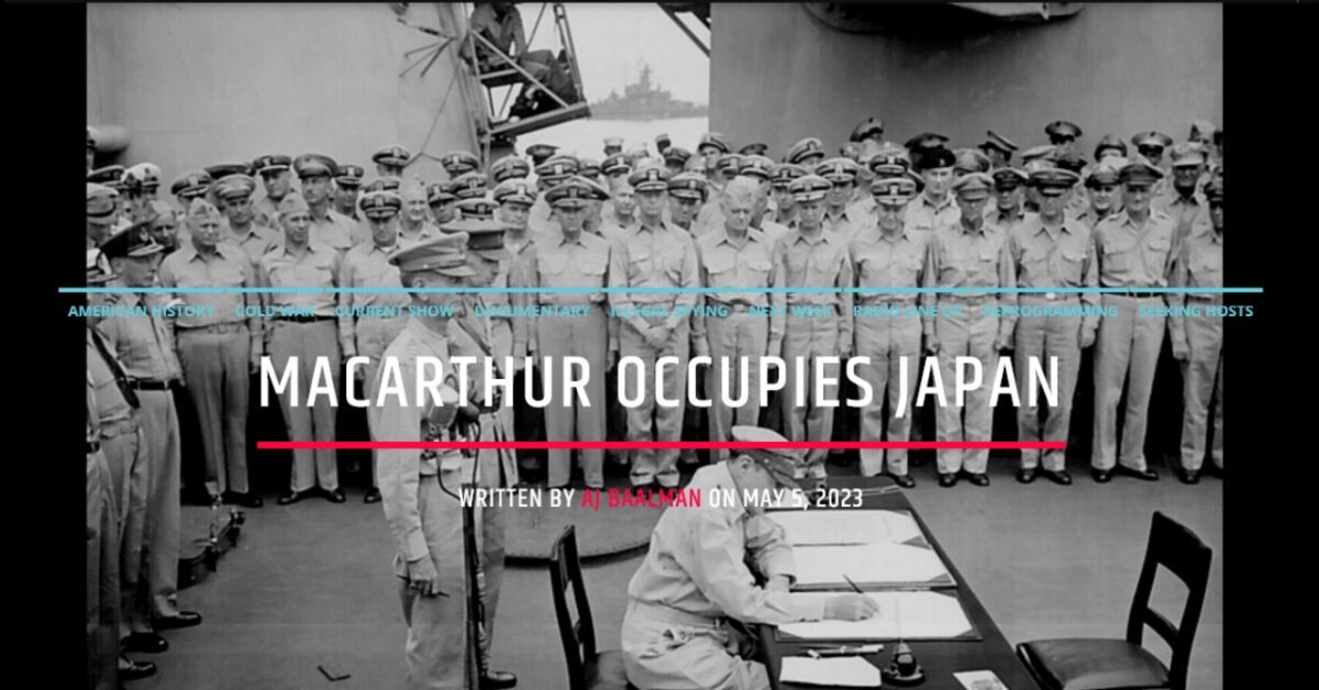 MacArthur and The Occupation Of Japan – OMC Radio TV