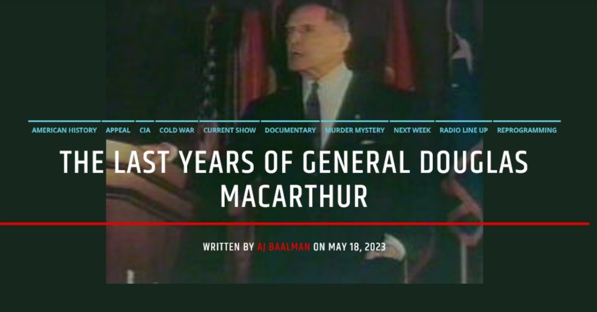 The Last Years Of General Douglas MacArthur – OMC Radio TV
